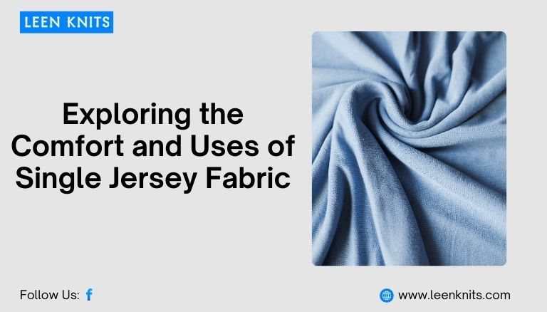 Exploring the Comfort and Uses of Single Jersey Fabric - Leen ...